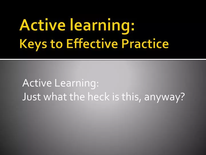 PPT - Active learning: Keys to Effective Practice PowerPoint ...
