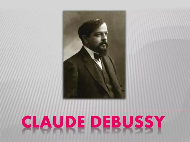 PPT - CLAUDE DEBUSSY PowerPoint Presentation, free download - ID:2727204