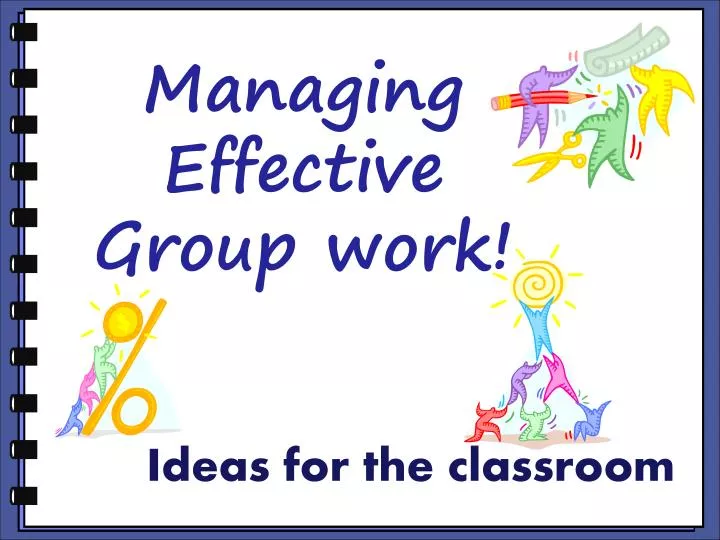PPT - Managing Effective Group work! PowerPoint Presentation, free ...