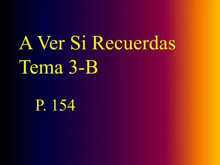 PPT - A Ver Si Recuerdas Tema 3-B PowerPoint Presentation, free ...