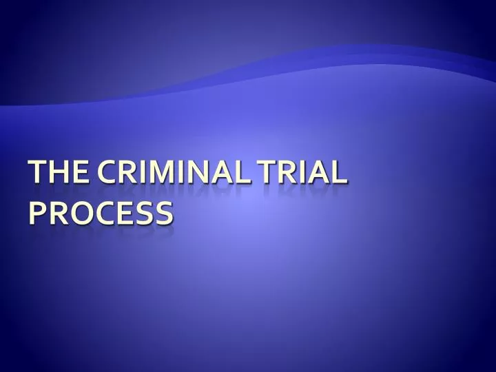 PPT - THE CRIMINAL TRIAL PROCESS PowerPoint Presentation, free download ...
