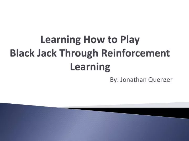 PPT - Learning How to Play Black Jack Through Reinforcement Learning ... PPT - Learning How to Play Black Jack Through Reinforcement Learning ...