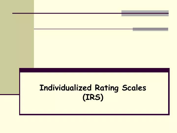 PPT - Individualized Rating Scales (IRS) PowerPoint Presentation, free ...