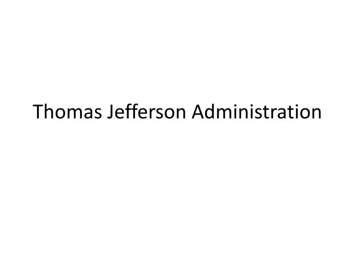 PPT - Thomas Jefferson Administration PowerPoint Presentation, free ...