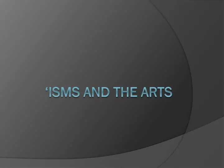PPT - ‘ isms and the Arts PowerPoint Presentation, free download - ID ...