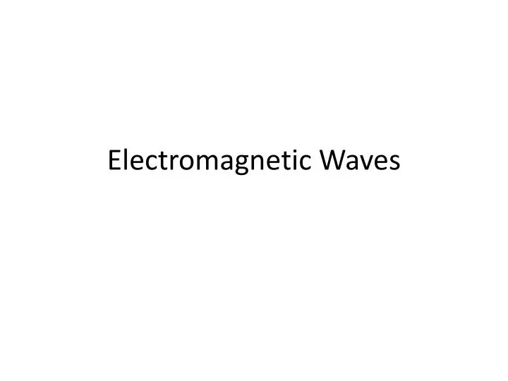 PPT - Electromagnetic Waves PowerPoint Presentation, free download - ID ...