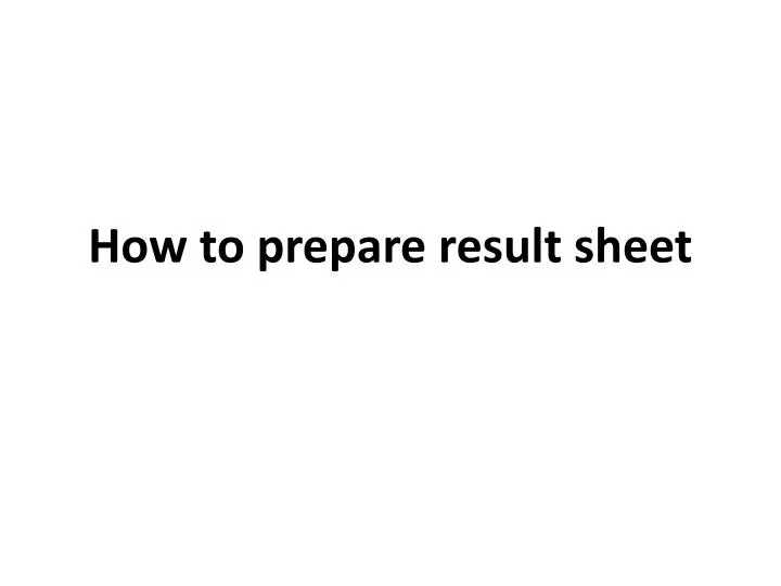 PPT - How to prepare result sheet PowerPoint Presentation, free ...