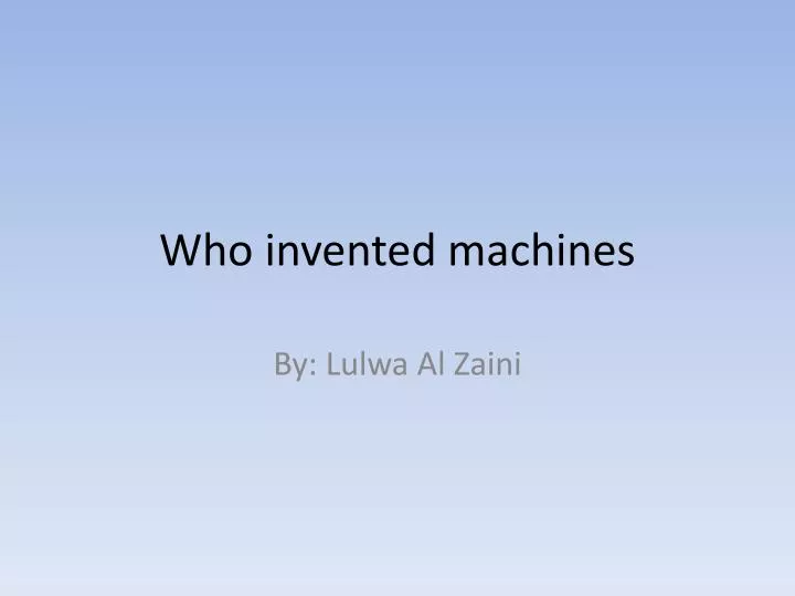 PPT - Who invented machines PowerPoint Presentation, free download - ID ...