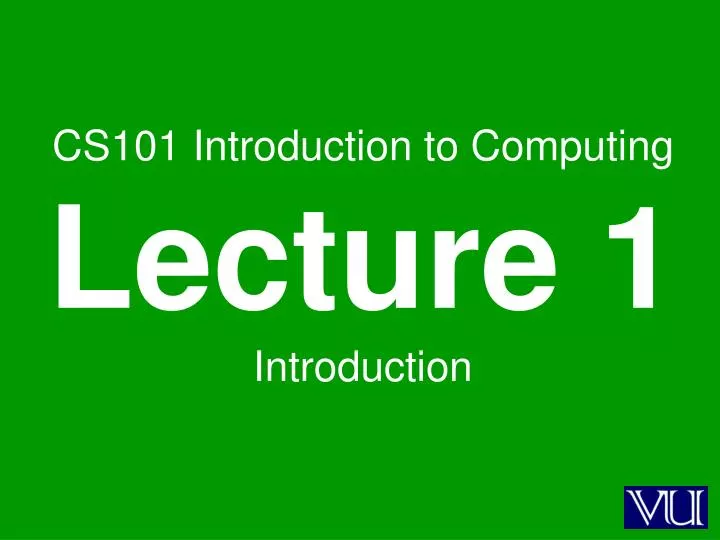 Ppt Cs101 Introduction To Computing Lecture 1 Introduction Powerpoint Presentation Id2732811