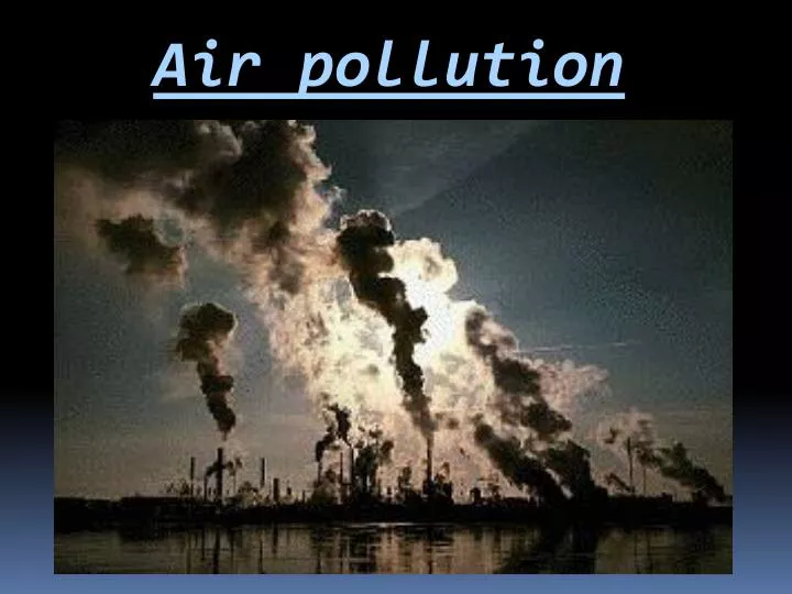 PPT - Air pollution PowerPoint Presentation, free download - ID:2732869