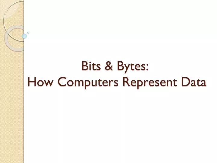 PPT - Bits & Bytes: How Computers Represent Data PowerPoint ... PPT - Bits & Bytes: How Computers Represent Data PowerPoint ...