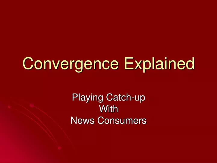 PPT - Convergence Explained PowerPoint Presentation, free download - ID ...