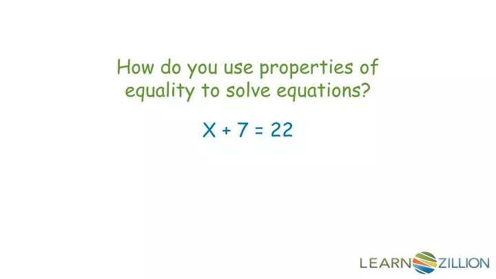 PPT - How do you use properties of equality to solve equations ...