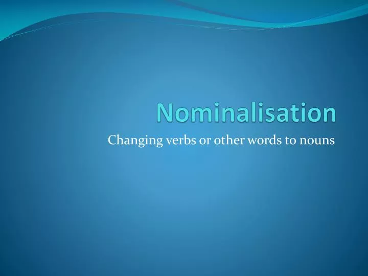 PPT - Nominalisation PowerPoint Presentation, free download - ID:2733481