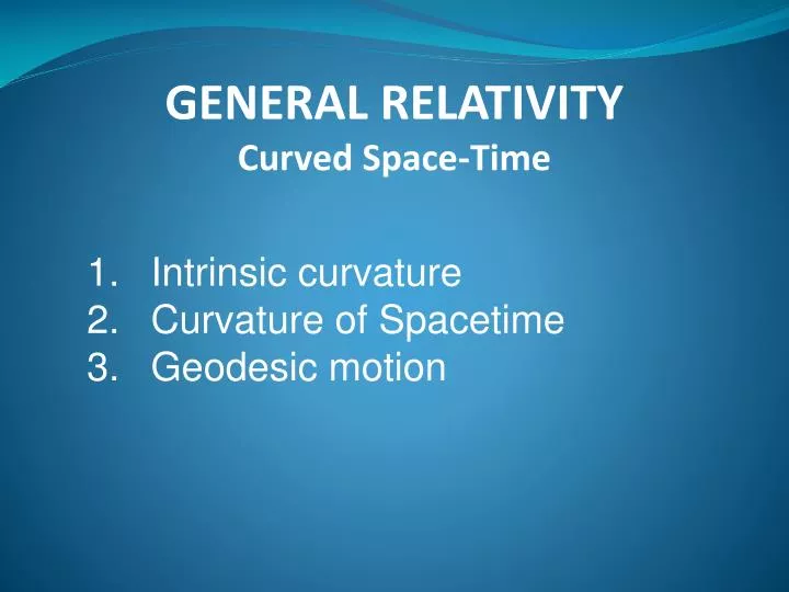 PPT - GENERAL RELATIVITY Curved Space-Time PowerPoint Presentation ...