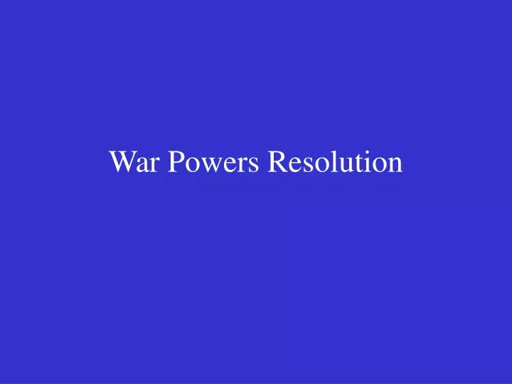PPT - War Powers Resolution PowerPoint Presentation, free download - ID ...