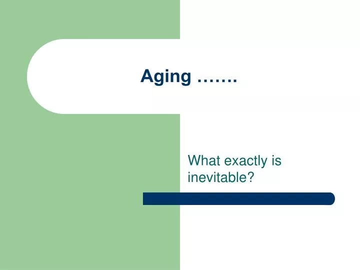 PPT - Aging ……. PowerPoint Presentation, free download - ID:2734711 PPT - Aging ……. PowerPoint Presentation, free download - ID:2734711
