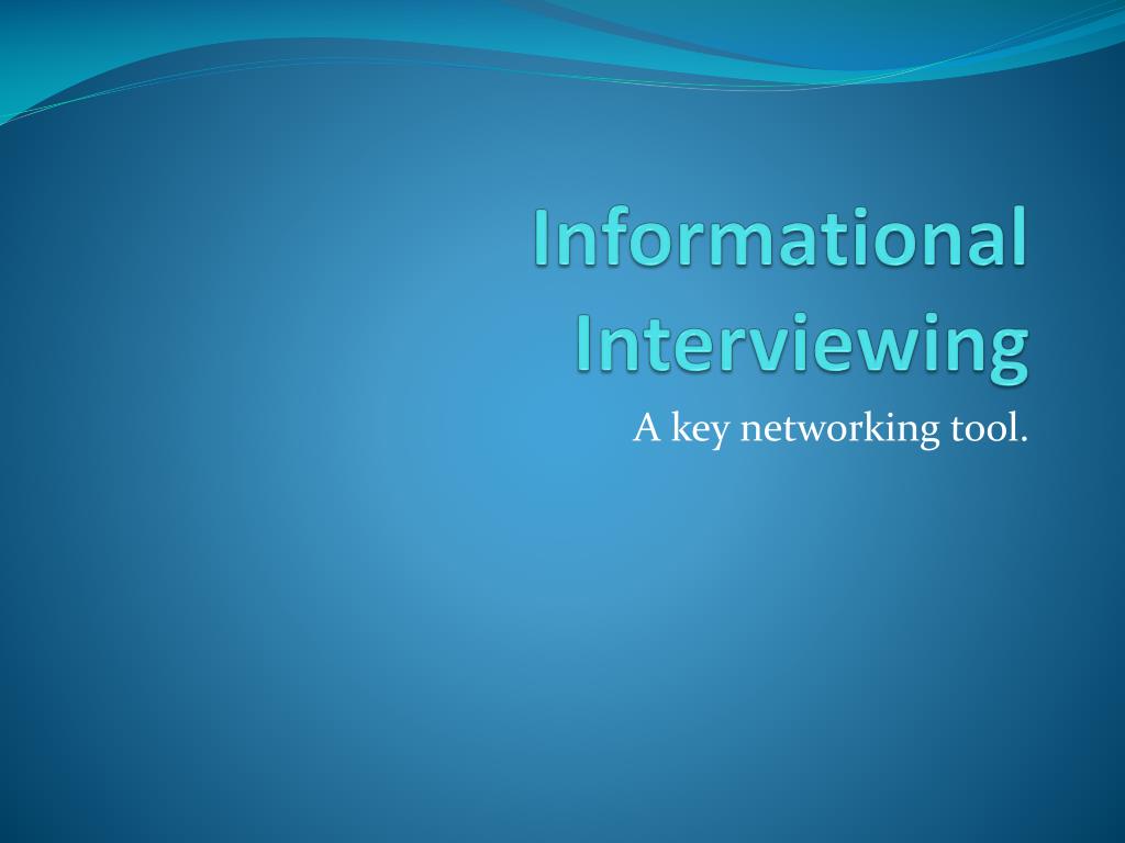 PPT - Informational Interviewing PowerPoint Presentation, free download ... PPT - Informational Interviewing PowerPoint Presentation, free download ...