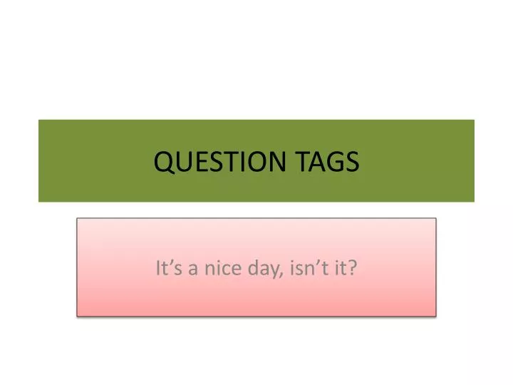 PPT - QUESTION TAGS PowerPoint Presentation, free download - ID:2735140