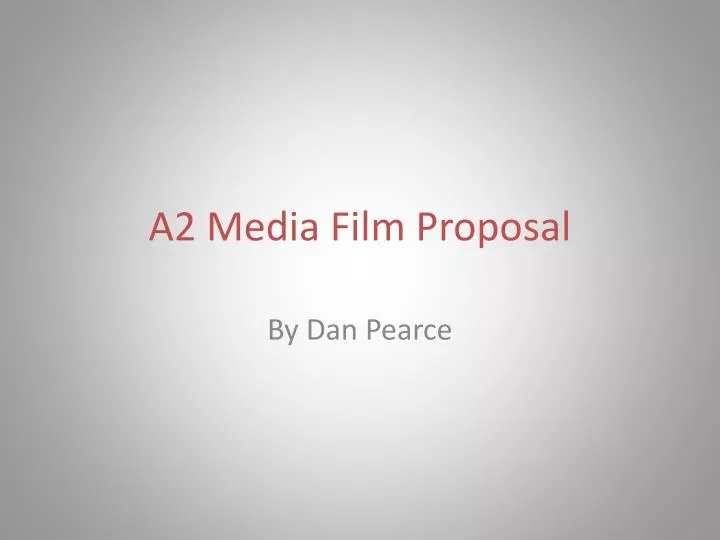 PPT - A2 Media Film Proposal PowerPoint Presentation, free download - ID:2735196