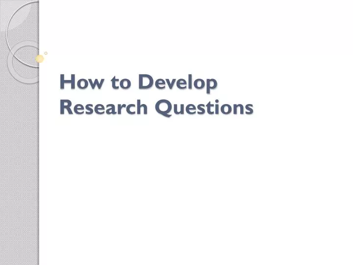 PPT - How to Develop Research Questions PowerPoint Presentation, free ... PPT - How to Develop Research Questions PowerPoint Presentation, free ...