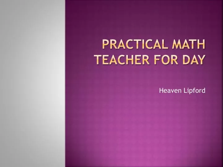 PPT - Practical Math Teacher For day PowerPoint Presentation, free ...