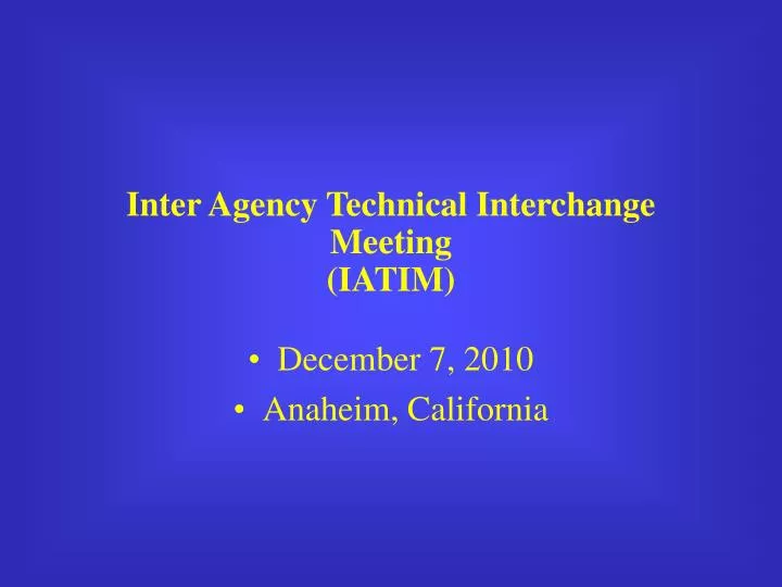 PPT - Inter Agency Technical Interchange Meeting (IATIM) PowerPoint Presentation - ID:2737314