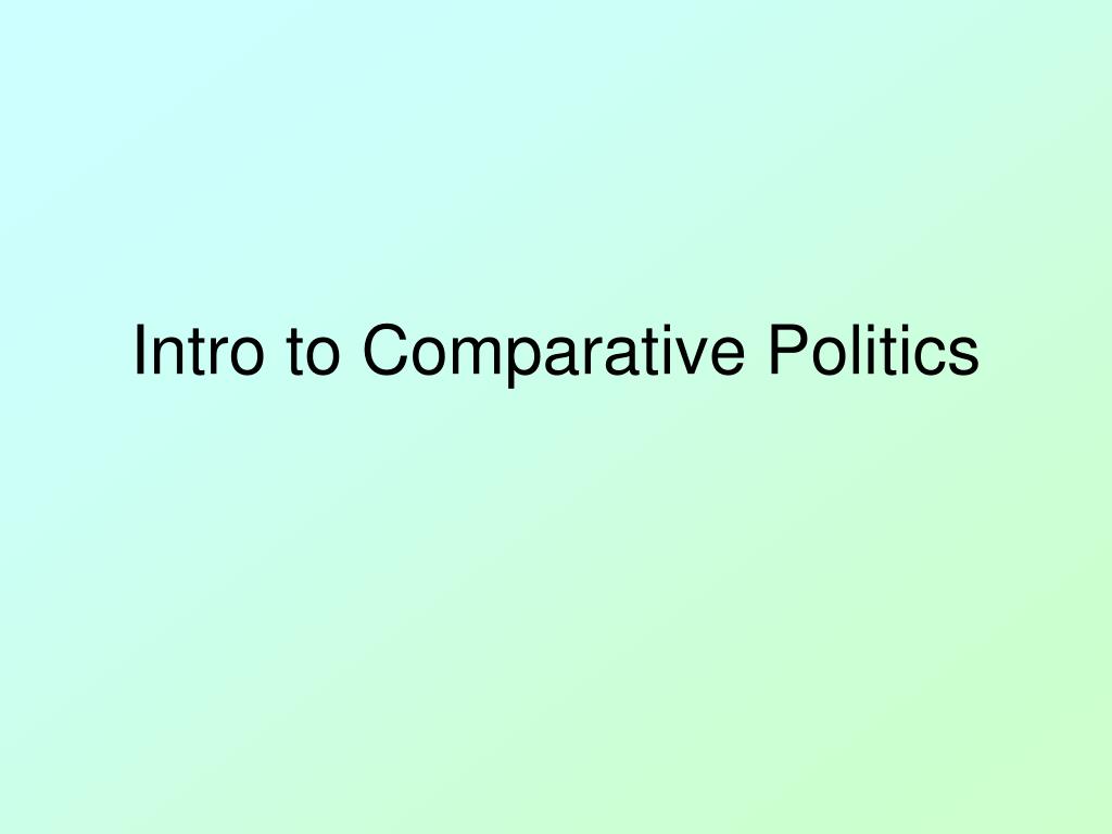 PPT - Intro to Comparative Politics PowerPoint Presentation, free ... PPT - Intro to Comparative Politics PowerPoint Presentation, free ...