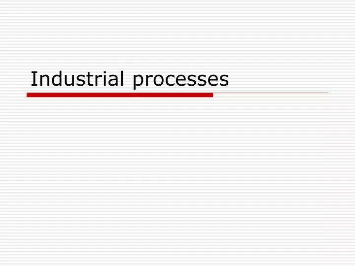 PPT - Industrial processes PowerPoint Presentation, free download - ID ...