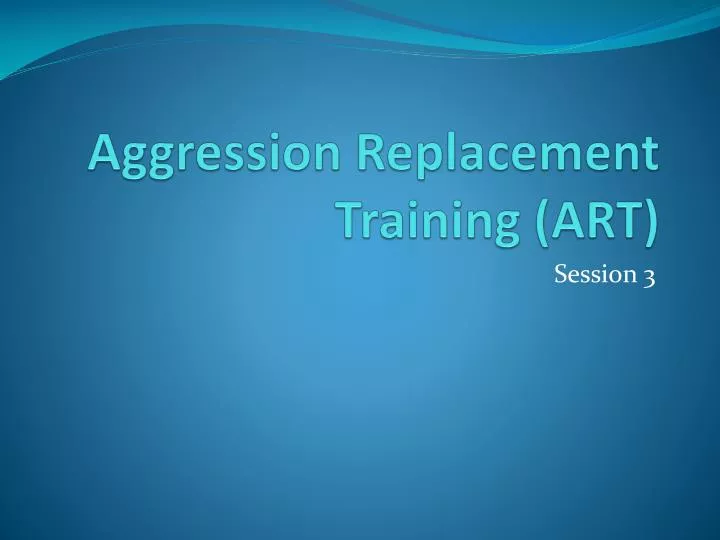 PPT - Aggression Replacement Training (ART) PowerPoint Presentation ...