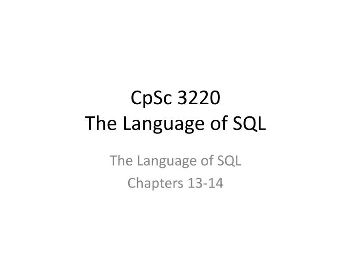 PPT - CpSc 3220 The Language of SQL PowerPoint Presentation, free ...