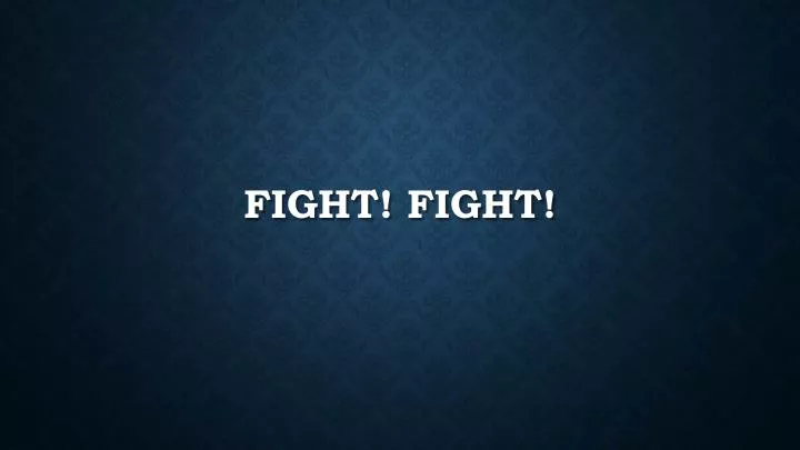 PPT - FIGHT! FIGHT! PowerPoint Presentation, free download - ID:2739558