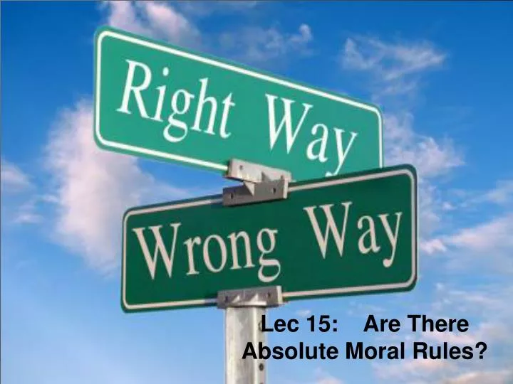 PPT - Lec 15: Are There Absolute Moral Rules? PowerPoint Presentation ...