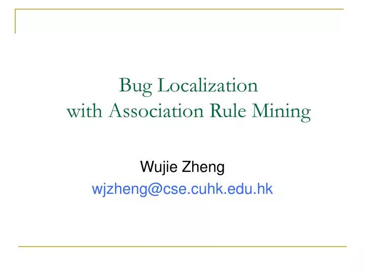PPT - Bug Localization with Association Rule Mining PowerPoint Presentation - ID:2740198