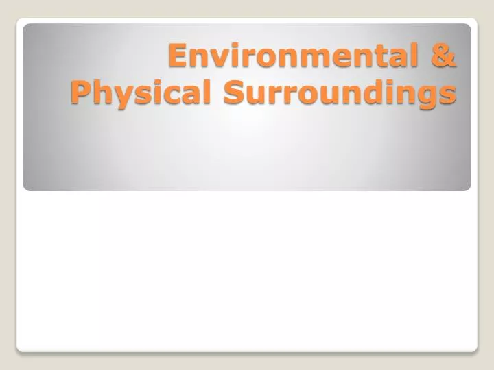PPT - Environmental & Physical Surroundings PowerPoint Presentation ...