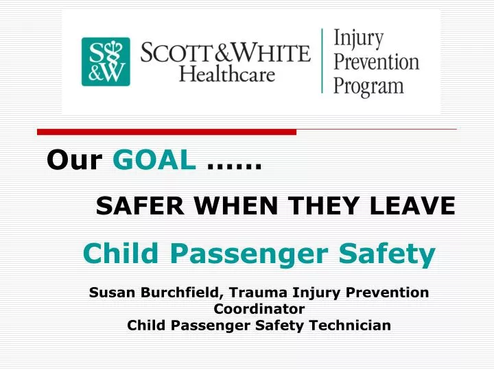 PPT - Our GOAL …… SAFER WHEN THEY LEAVE Child Passenger Safety ...