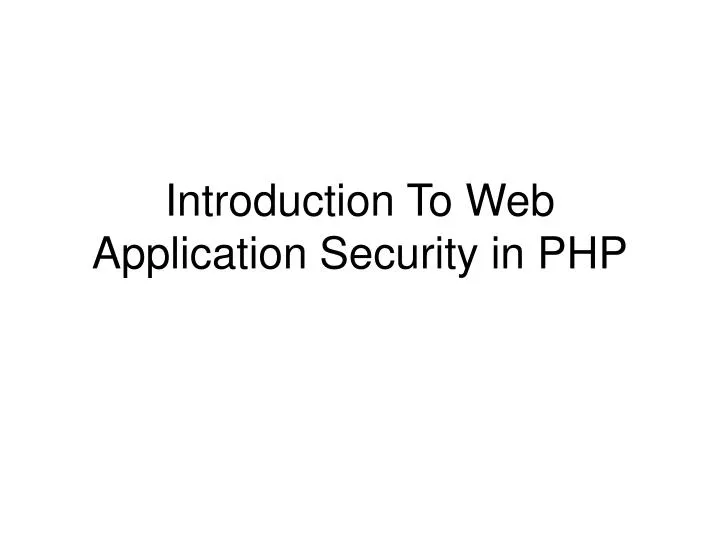 PPT - Introduction To Web Application Security in PHP PowerPoint Presentation - ID:2740709