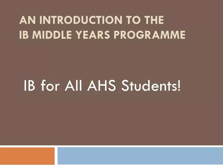 PPT - AN introduction to the IB Middle Years Programme PowerPoint ...