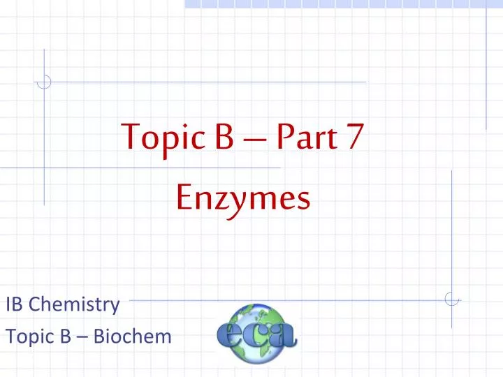PPT - Topic B – Part 7 Enzymes PowerPoint Presentation, free download ...