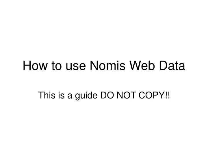 PPT - How to use Nomis Web Data PowerPoint Presentation, free download ...