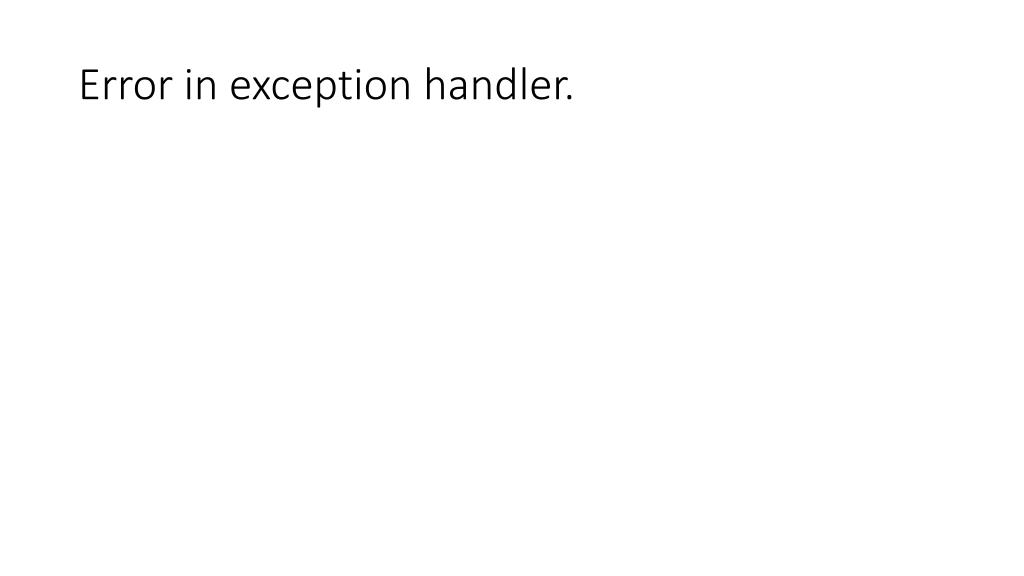 PPT - Error in exception handler. PowerPoint Presentation, free ... PPT - Error in exception handler. PowerPoint Presentation, free ...