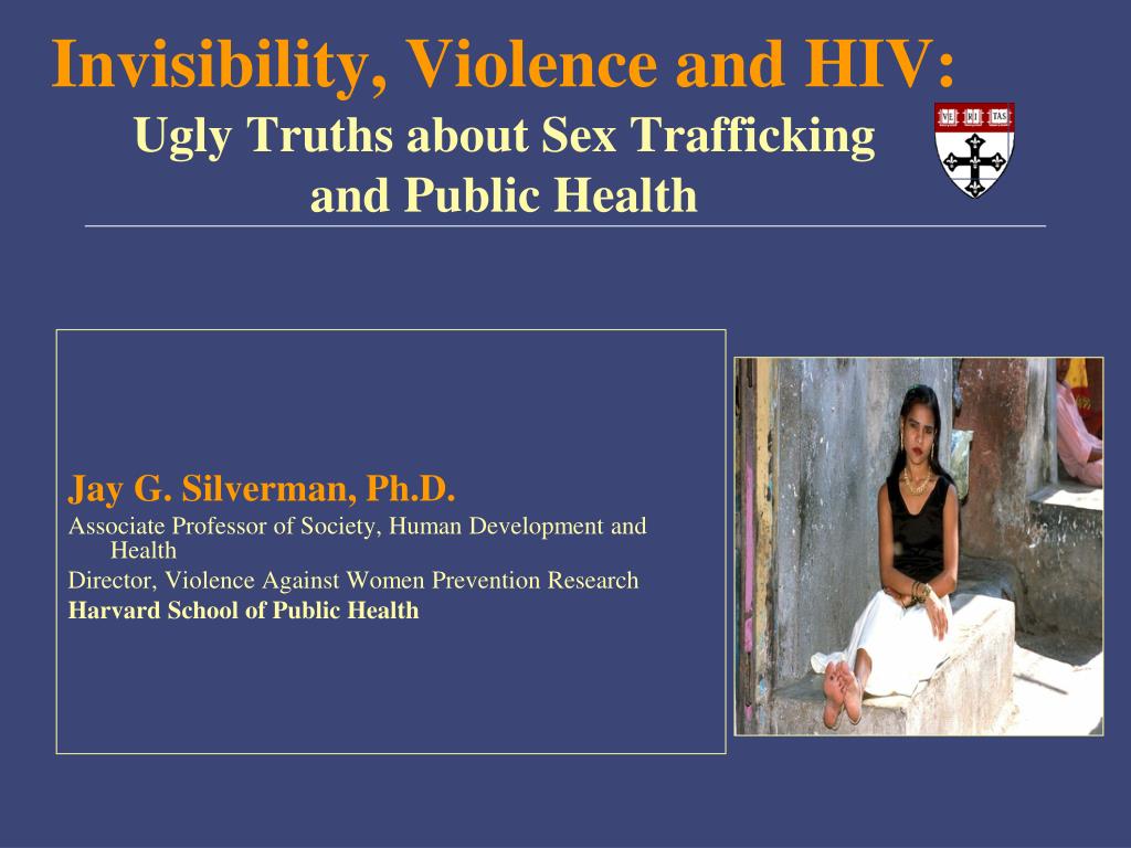 Ppt Invisibility Violence And Hiv Ugly Truths About Sex Trafficking
