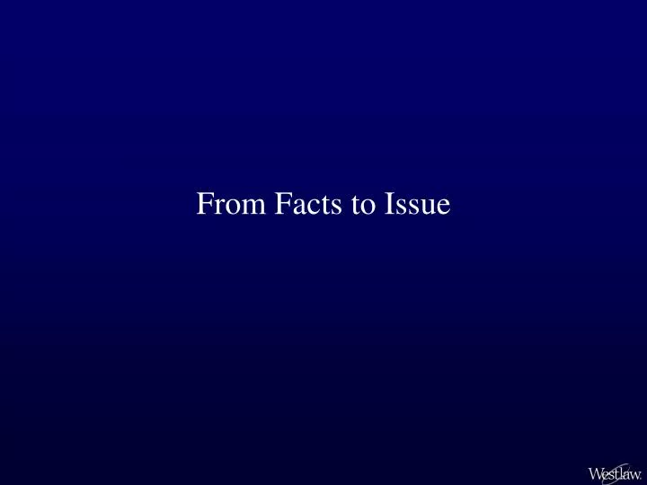 PPT - From Facts to Issue PowerPoint Presentation, free download - ID ...