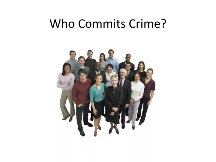 PPT - Who Commits Crime? PowerPoint Presentation, free download - ID ...