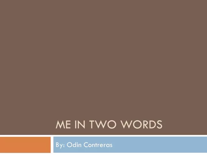 PPT - Me in Two words PowerPoint Presentation, free download - ID:2743531