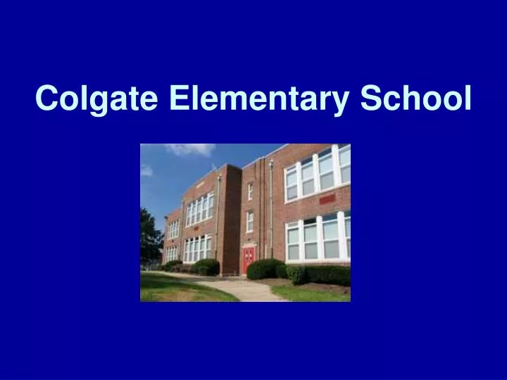 PPT - Colgate Elementary School PowerPoint Presentation, free download ...