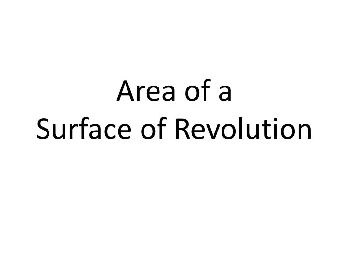 PPT - Area of a Surface of Revolution PowerPoint Presentation, free ... PPT - Area of a Surface of Revolution PowerPoint Presentation, free ...