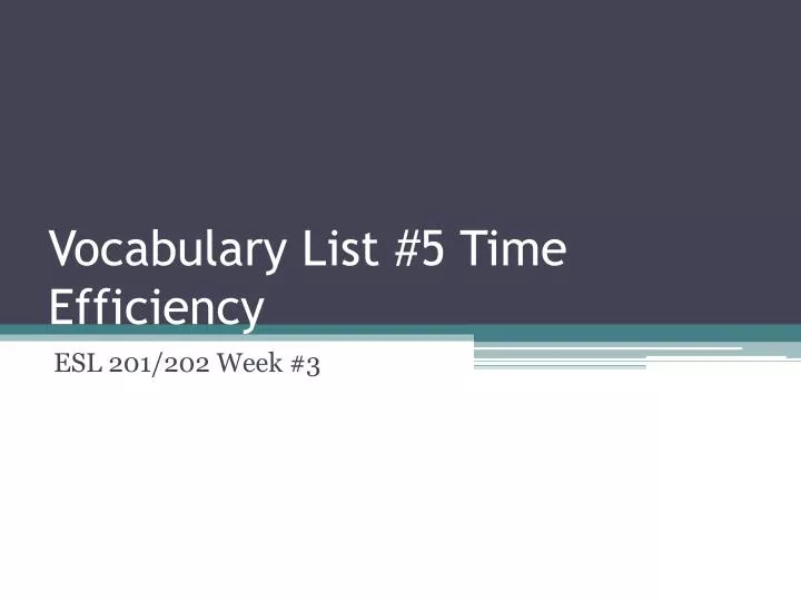 PPT - Vocabulary List #5 Time Efficiency PowerPoint Presentation, free ...