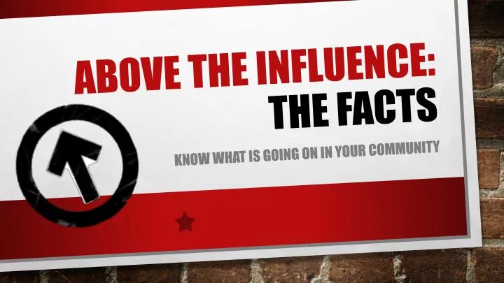 PPT - ABOVE THE INFLUENCE: THE FACTS PowerPoint Presentation, free ...