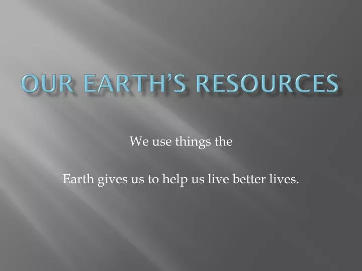 PPT - Our Earth’s Resources PowerPoint Presentation, free download - ID ...